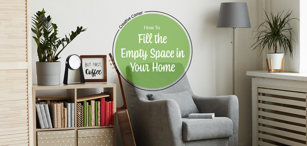 Creative Corner: How to Fill the Empty Spaces in Your Home | Fusion ...